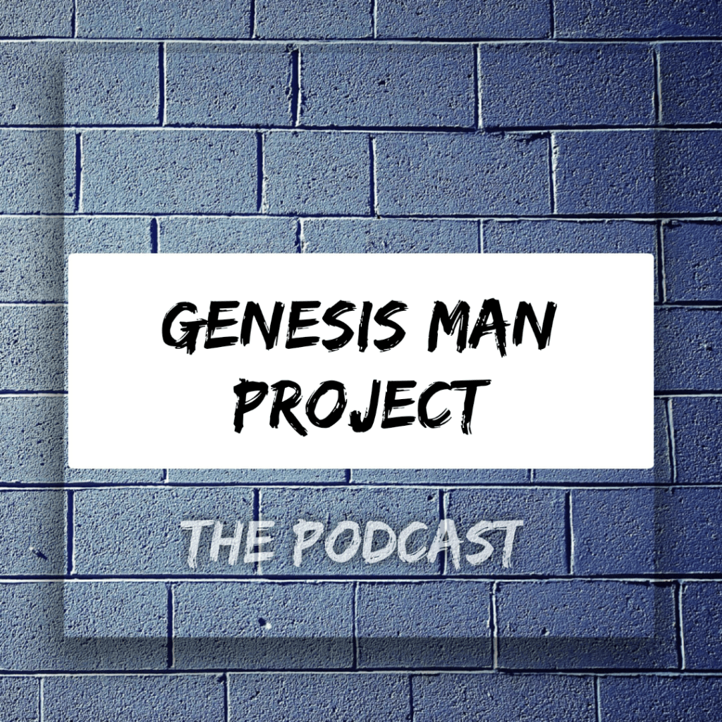 PODCASTS – The Genesis Man Project